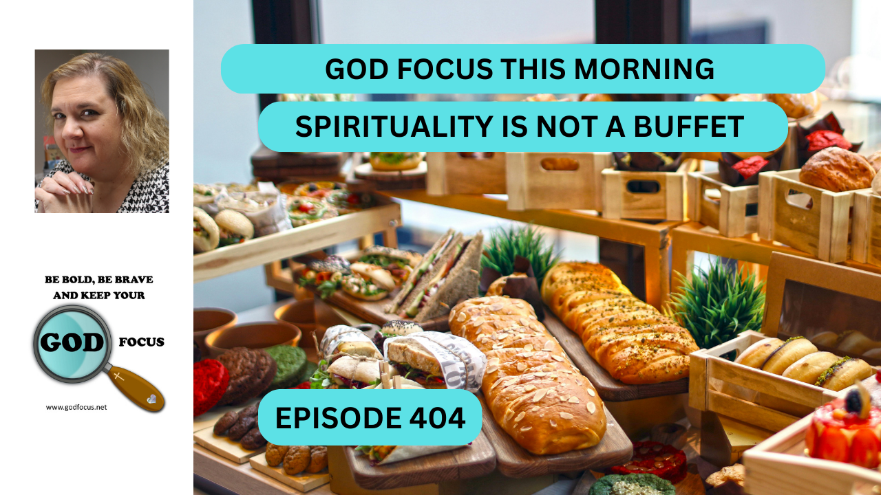 EP404–SPIRITUALITY IS NOT A BUFFET – GOD FOCUS–Psalm 34:3 O magnify the ...