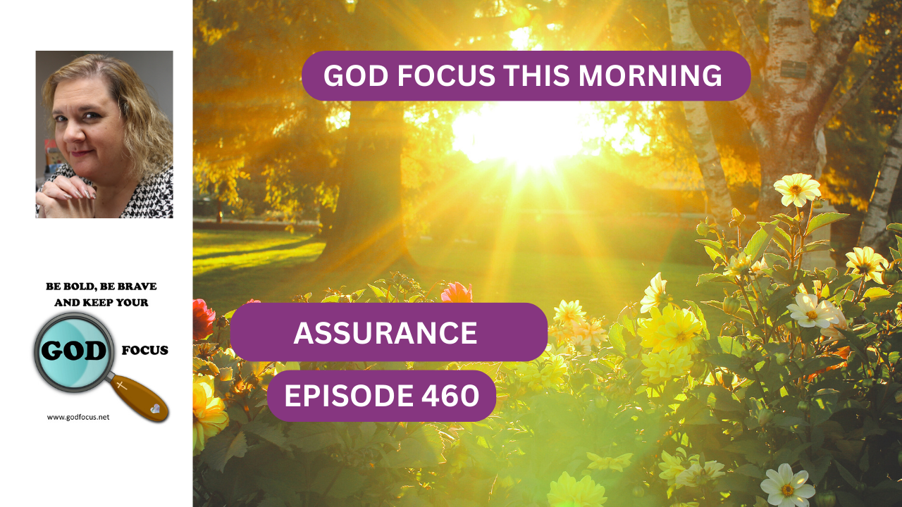 GOD FOCUS THIS MORNING EP460 ASSURANCE – GOD FOCUS–Psalm 34:3 O magnify ...