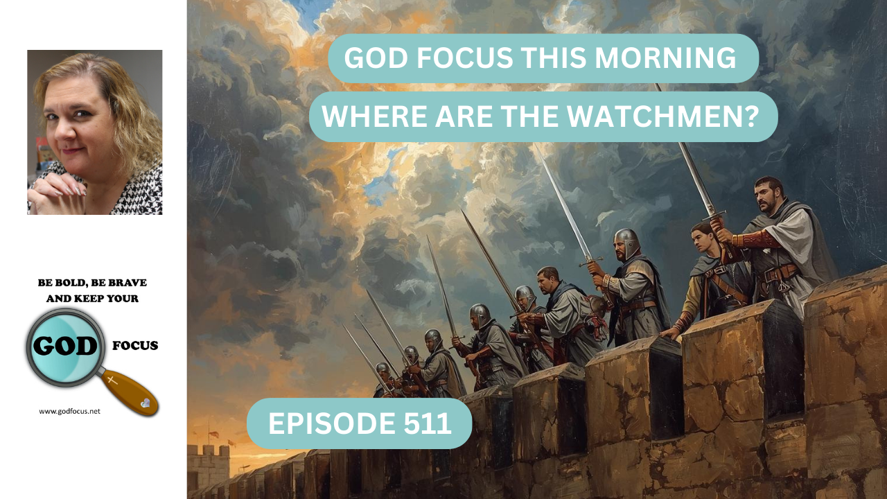 GOD FOCUS THIS MORNING EP511 WHERE ARE THE WATCHMEN? – GOD FOCUS–Psalm ...