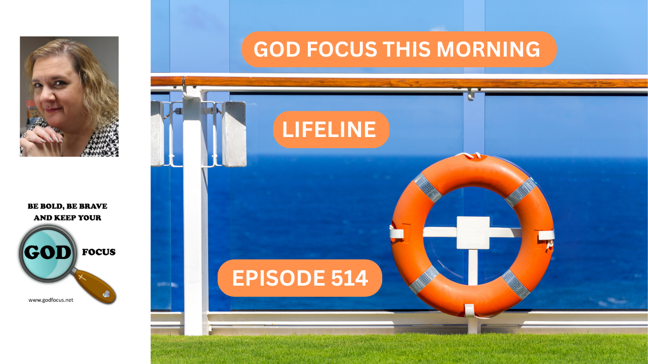GOD FOCUS THIS MORNING EP514 LIFELINE – GOD FOCUS–Psalm 34:3 O magnify ...