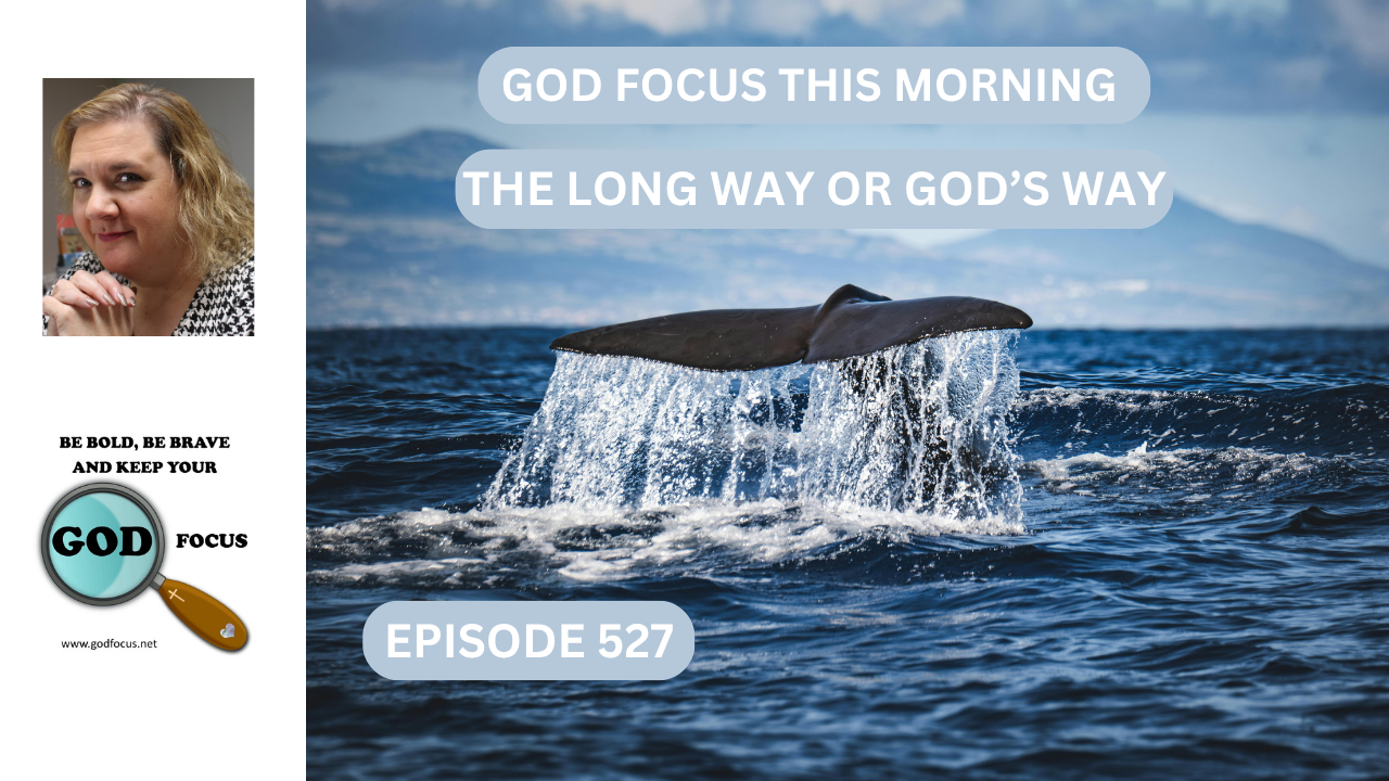 GOD FOCUS THIS MORNING EP527 THE LONG WAY OR GOD’S WAY – GOD FOCUS ...